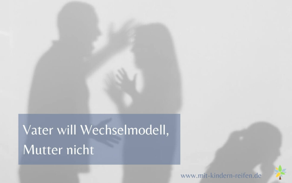 Vater will Wechselmodell, Mutter nicht